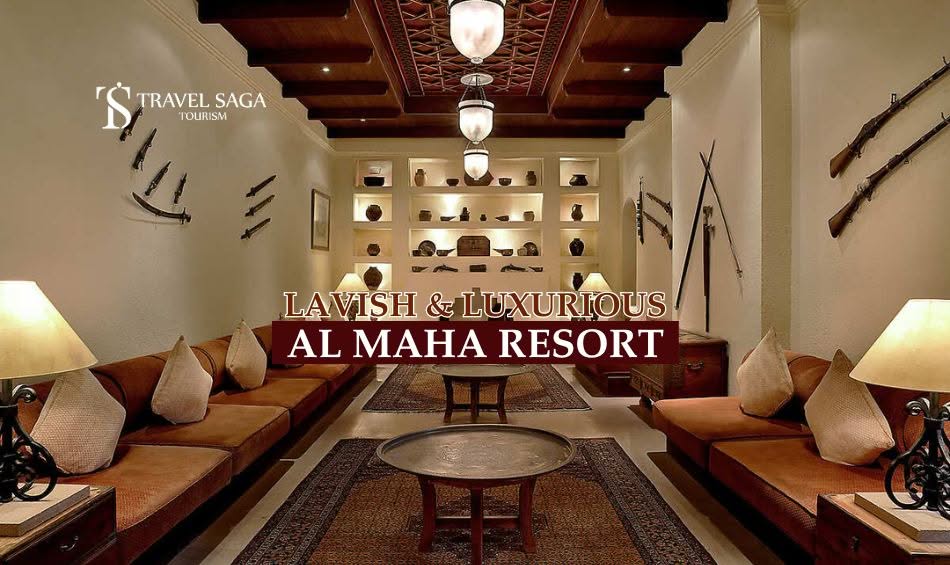 Lavish and Luxurious: Al Maha Resort - Travel Saga Tourism